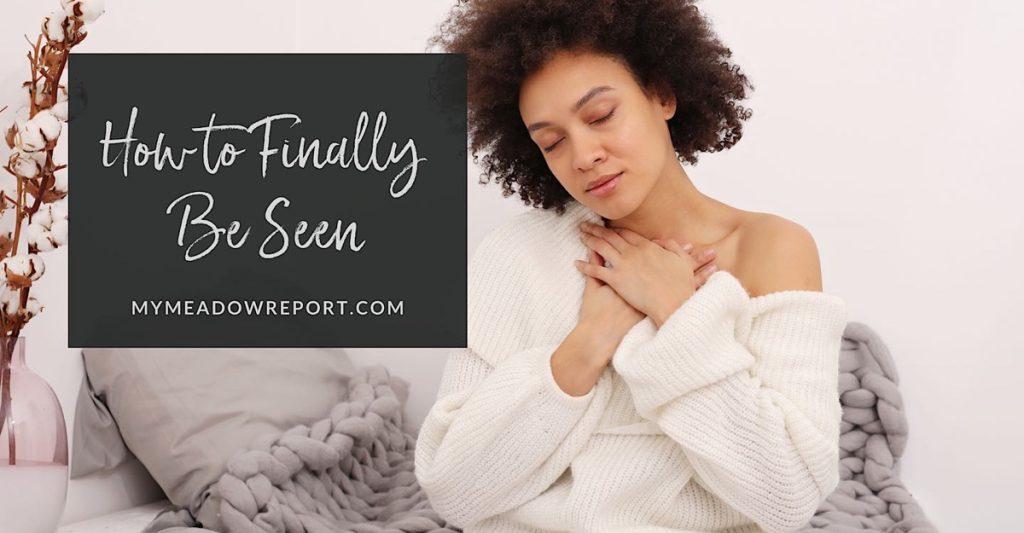 How to Finally Be Seen - Renée Fishman