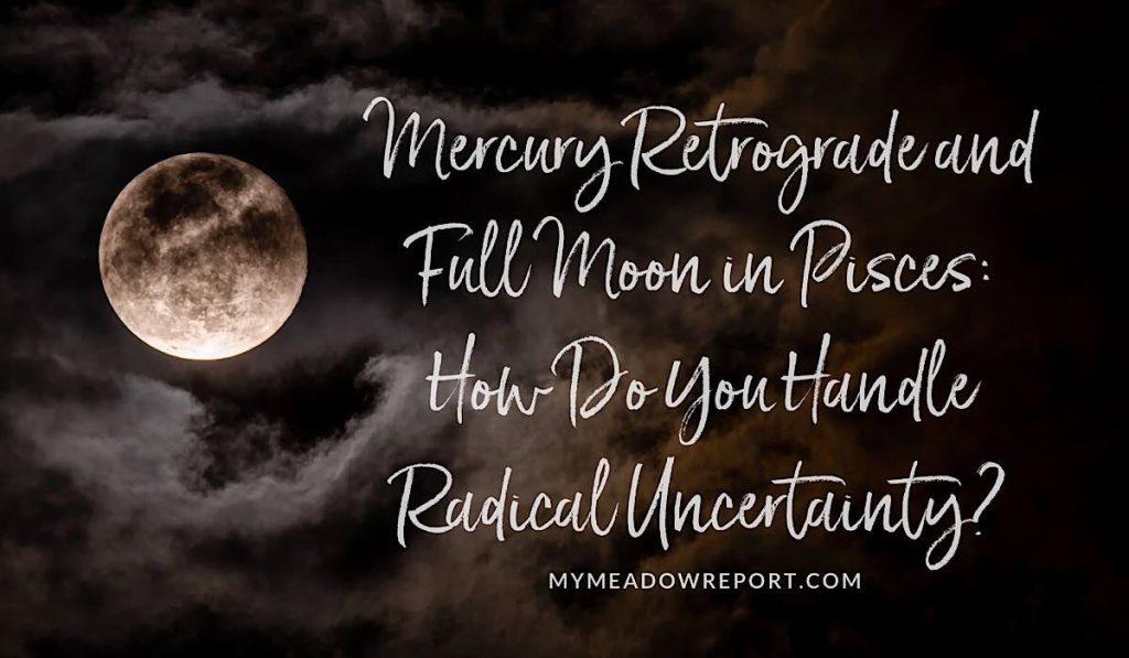 Mercury Retrograde and the Full Moon in Pisces: How Do You Handle ...