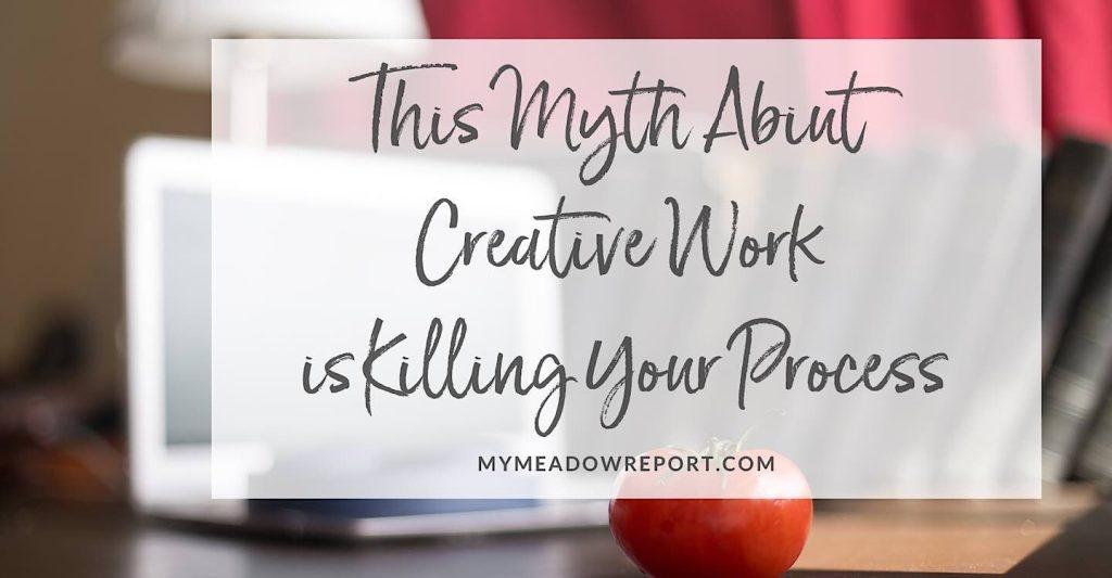This Myth About Creative Work is Killing Your Process - Renée Fishman