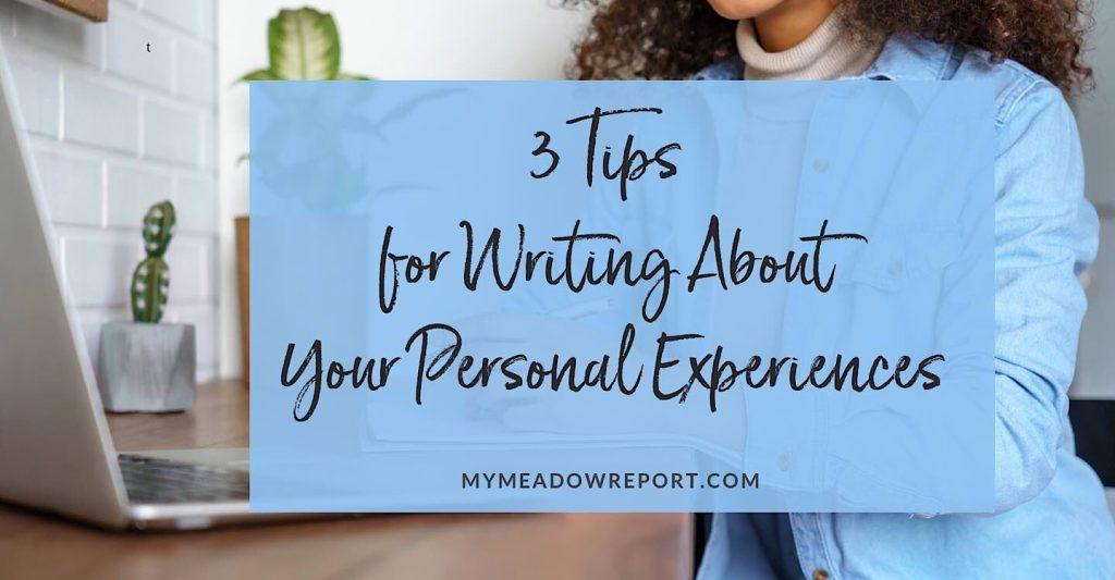 3 Tips for Writing About Your Personal Experiences - Renée Fishman
