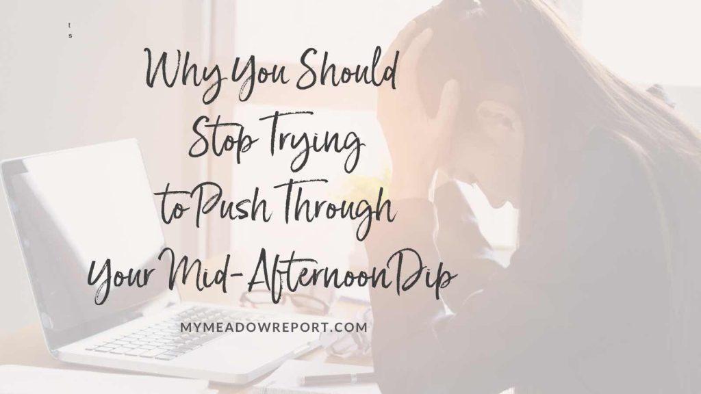 Why You Should Stop Trying to Push Through Your Mid-Afternoon Dip ...