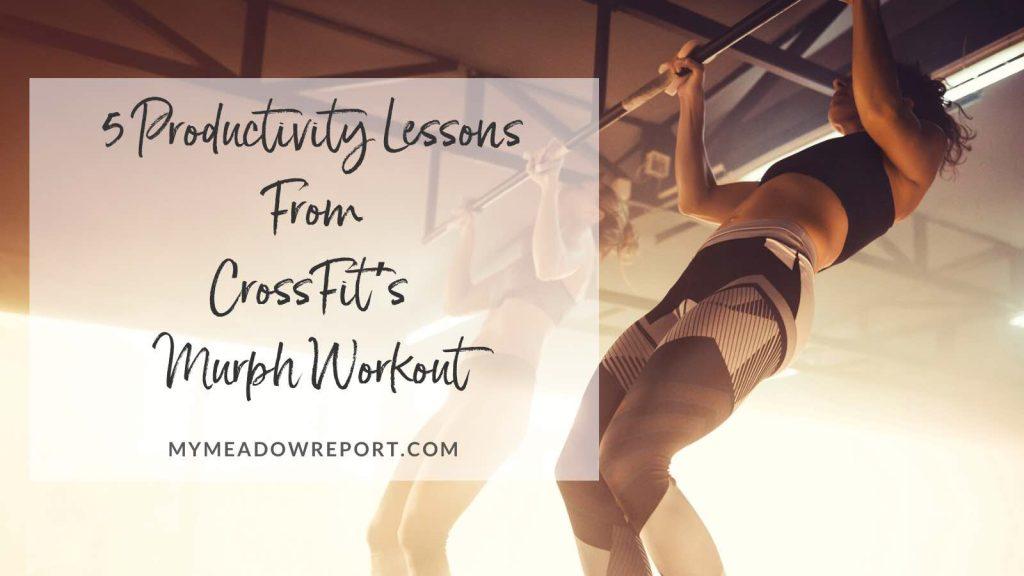 5 Productivity Lessons From CrossFit’s Murph Workout - Renée Fishman