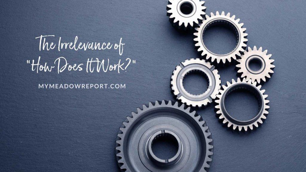 The Irrelevance of “How Does It Work?” - Renée Fishman