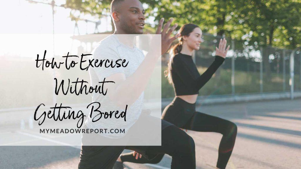 How to Exercise and Stay Active Without Getting Bored - Renée Fishman