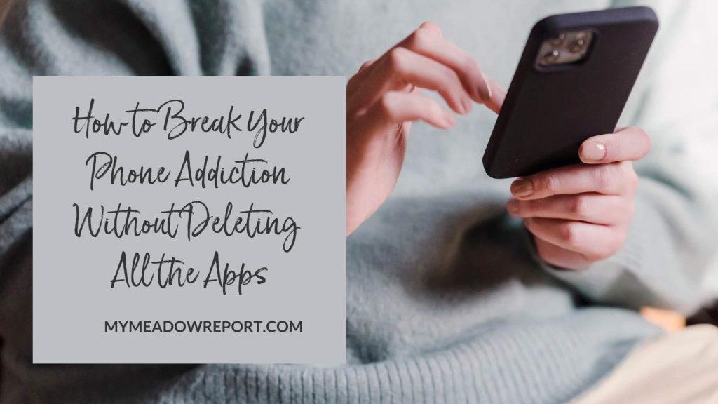 How to Break Your Phone Addiction Without Deleting All the Apps - Renée ...