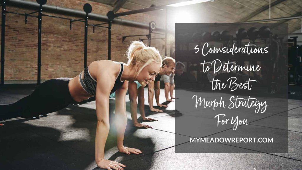 5 Considerations to Determine the Best Murph Strategy For You - Renée ...