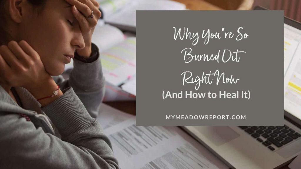 Why You’re So Burned Out Right Now (And How to Actually Heal It ...